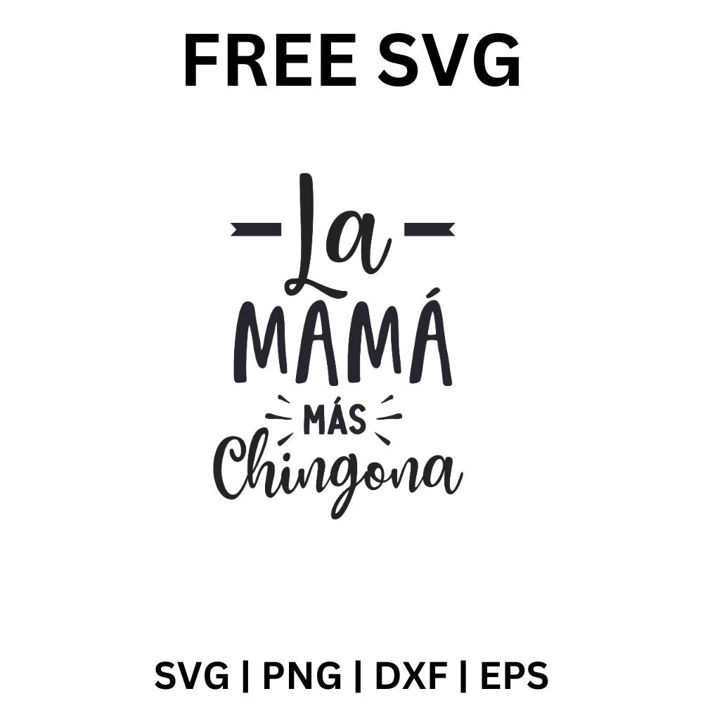 La Mamá Más Chingona SVG Free | Bold Latina Mom Quote for Cricut & Sil ...