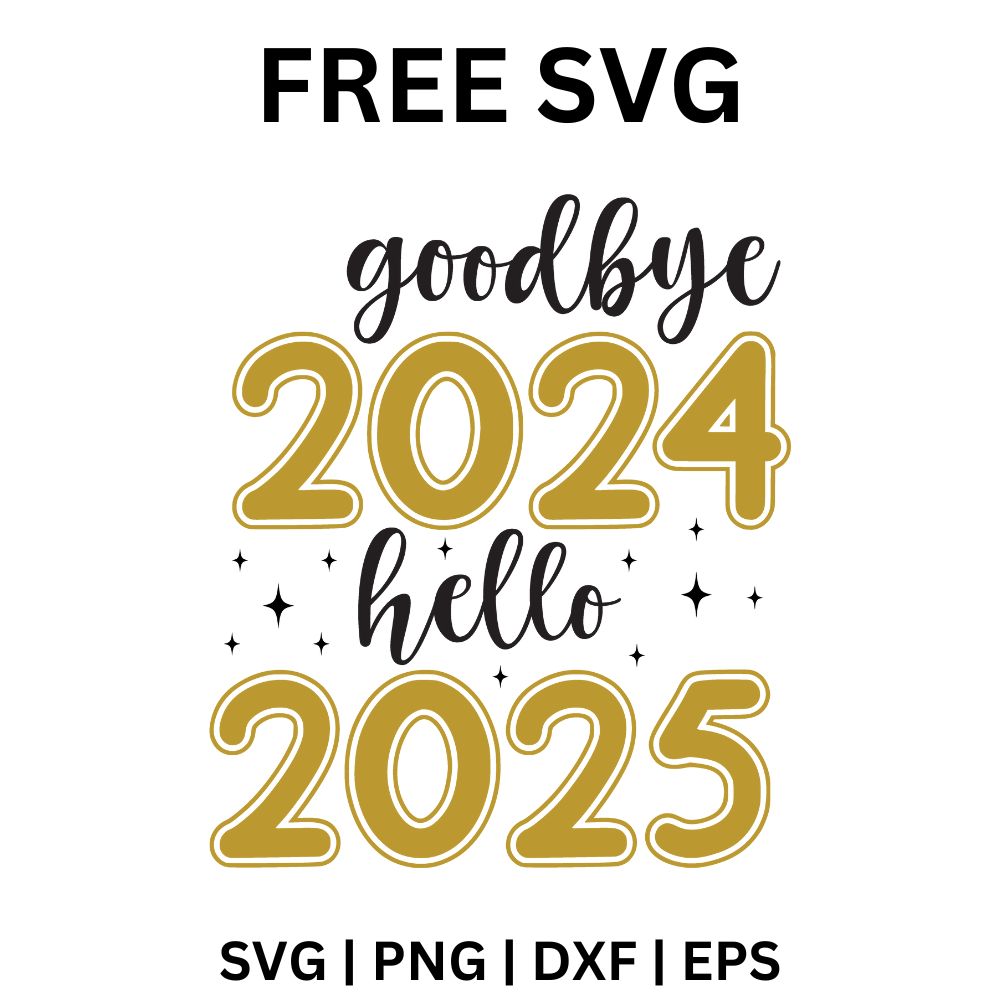 Goodbye 2024 Hello 2025 SVG Free cut file for Cricut & Silhouette ...