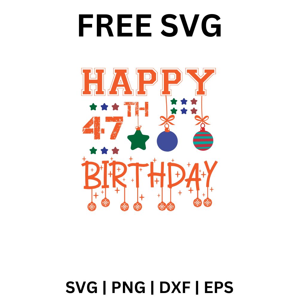 Happy 47th Birthday SVG Free | Orange & Blue Themed Birthday Cut File ...