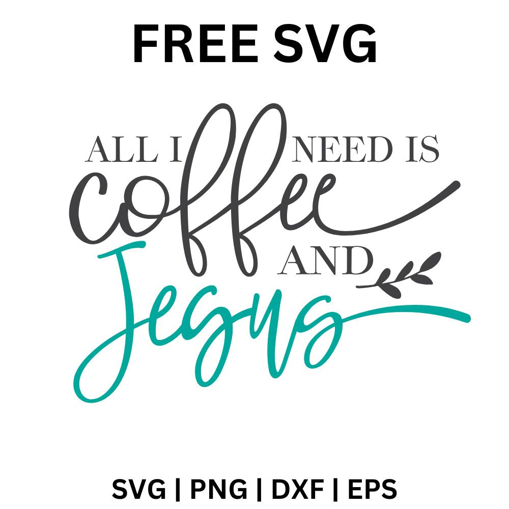All I Need Is Coffee and Jesus SVG Free | Faith and Caffeine Quote for ...