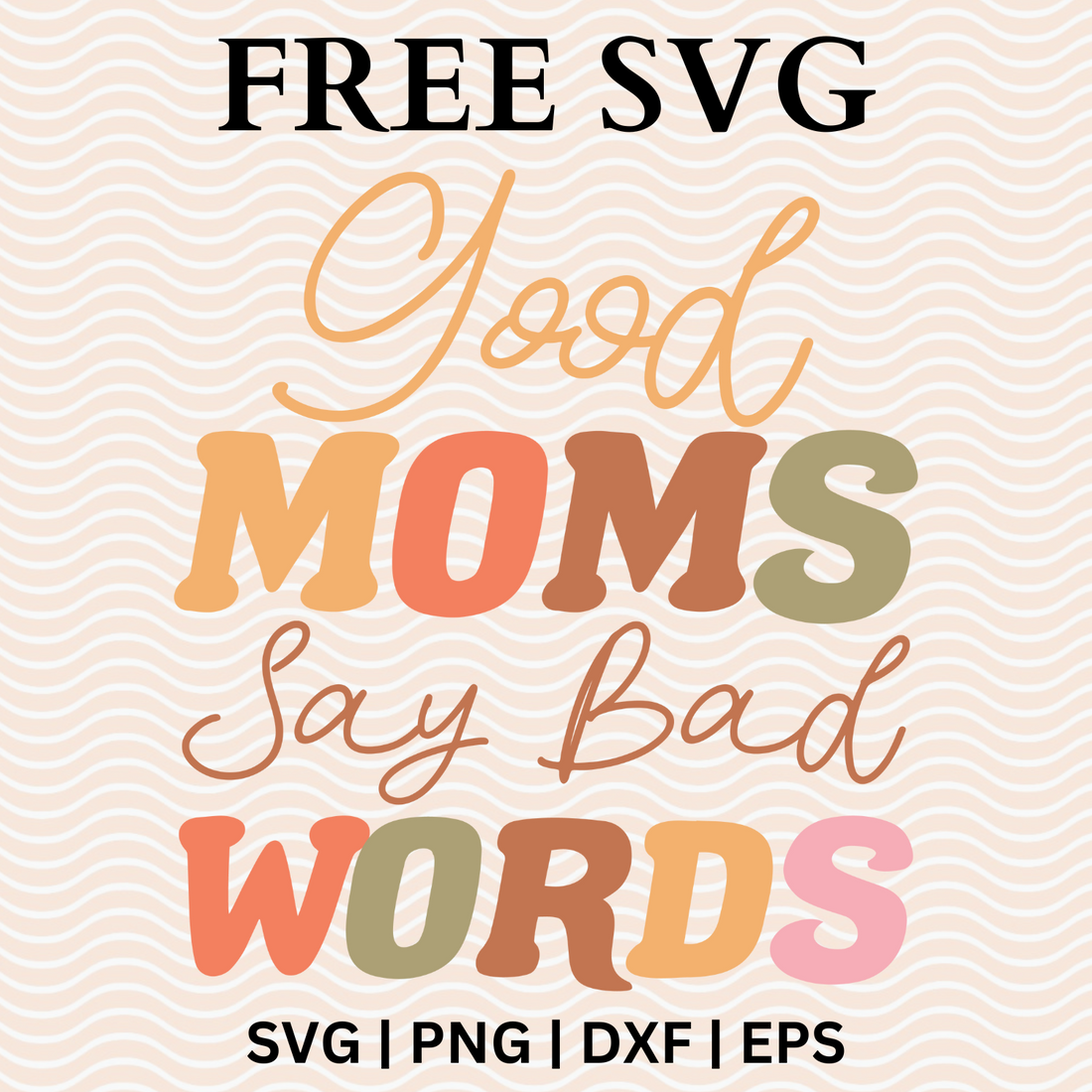 Good Moms Say Bad Words SVG Free For Cricut & Silhouette – RNOSA LTD | 8SVG