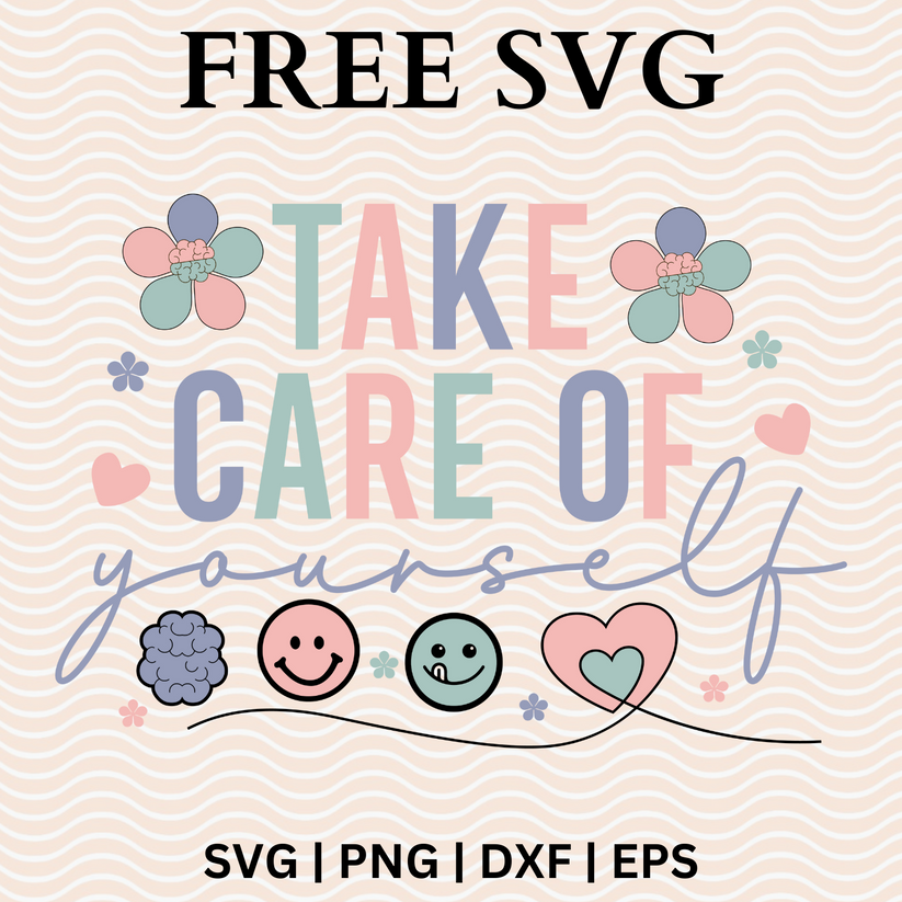 Take Care Of Yourself SVG Free File For Cricut & PNG Download – RNOSA ...