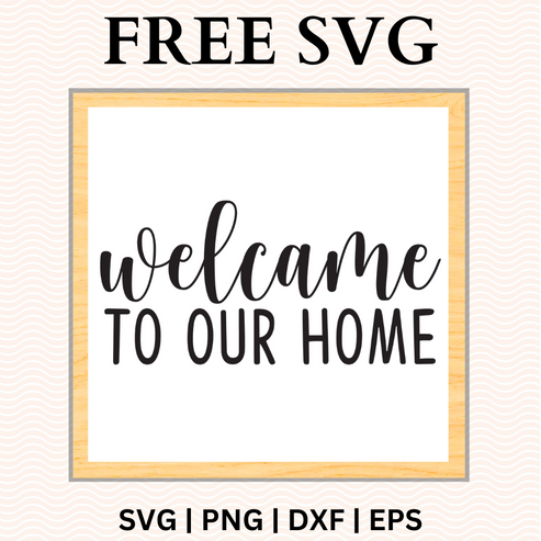 Welcome to Our Home Sign SVG Free and PNG Download – RNOSA LTD | 8SVG