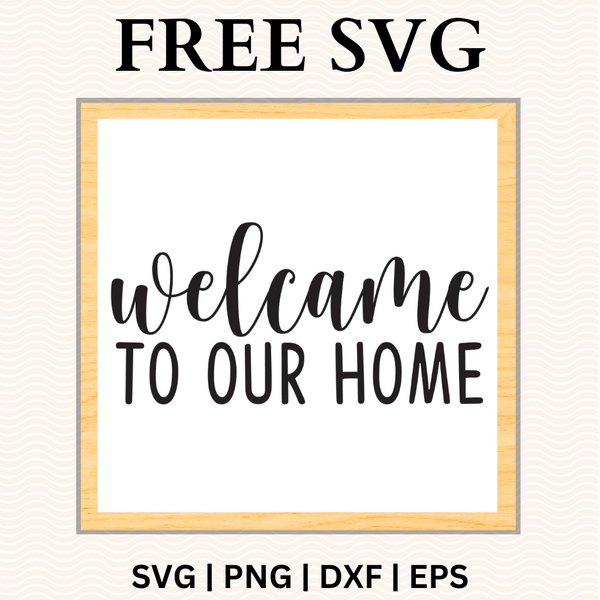 Welcome to Our Home Sign SVG Free and PNG Download – RNOSA LTD | 8SVG